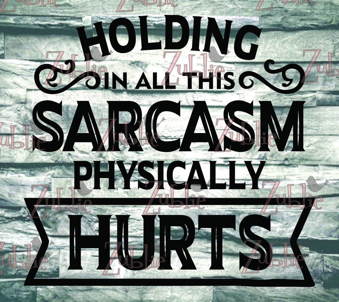 Holding in Sarcasm Physically Hurts SVG PNG Sublimation File - Etsy UK