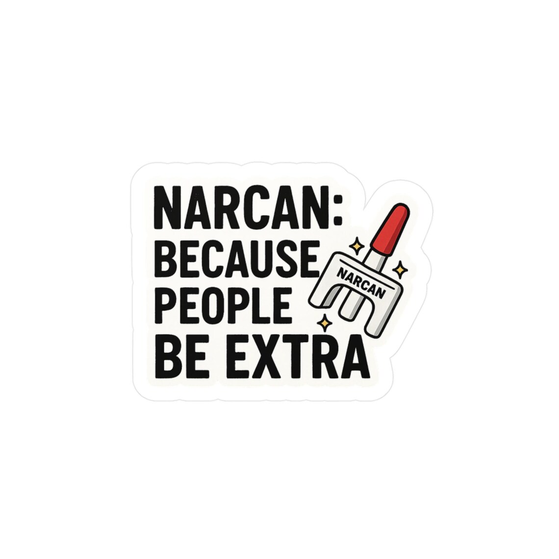 Narcan Because People Be Extra Sticker - Funny Vinyl Decal - Etsy