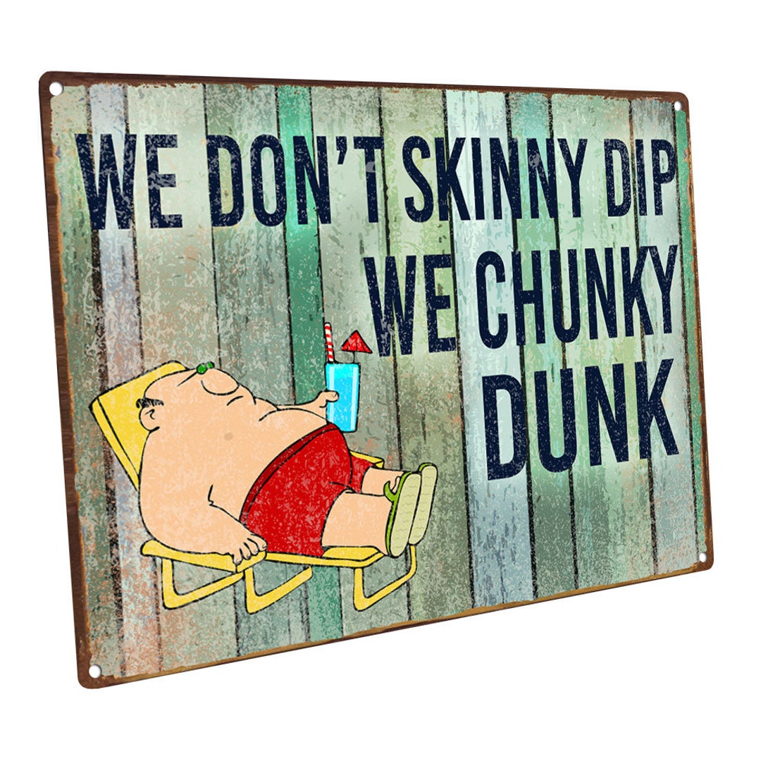 We Don't Skinny Dip We Chunky Dunk Metal Sign, Humor, Pool Decor - Etsy