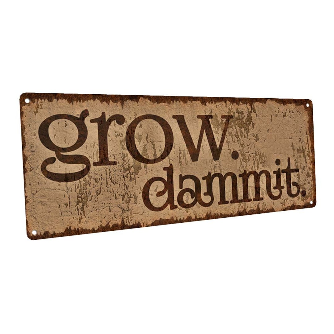 Grow. Dammit. Metal Sign; Wall Decor for Garden, Porch, or Deck - Etsy