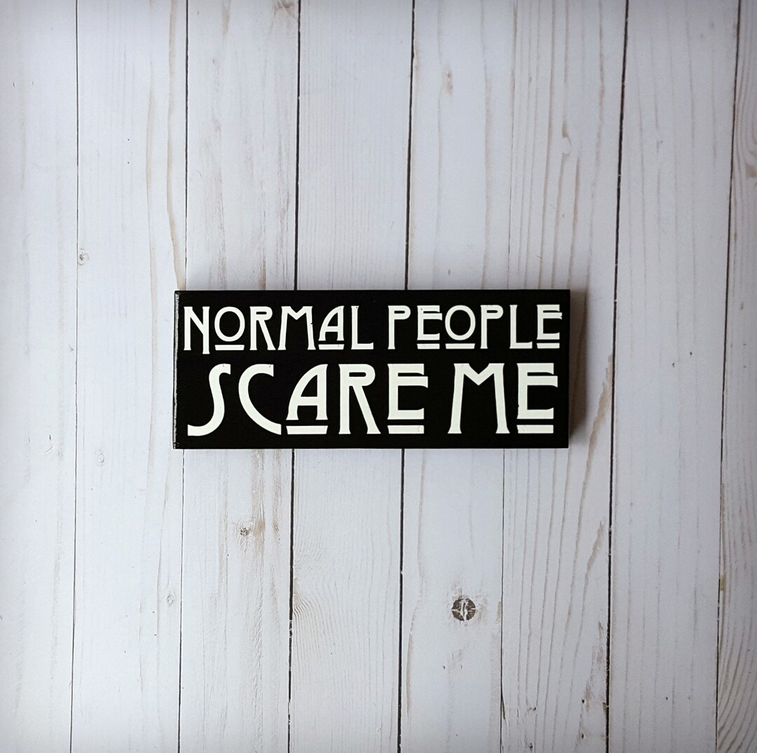 Normal People Scare Me, Normal People Scare Me Wooden Sign, American ...