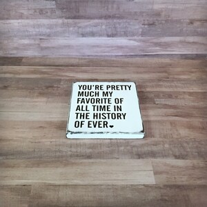 You're Pretty Much My Favorite of All Time in the History of Ever ...