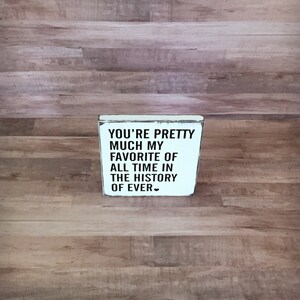 You're Pretty Much My Favorite of All Time in the History of Ever ...