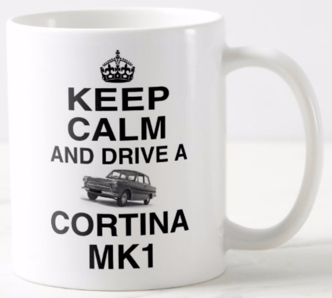 Keep Calm and Drive A CORTINA MK1 MUG Gift for Ford Mk 1 1963-1967 ...