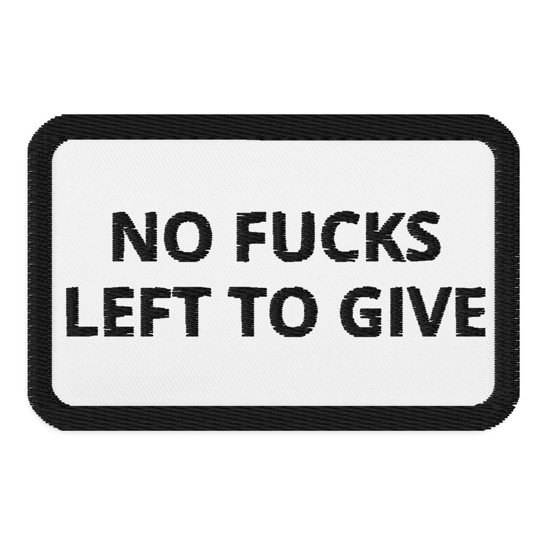 No Fucks Left to Give Embroidered Patch - Etsy