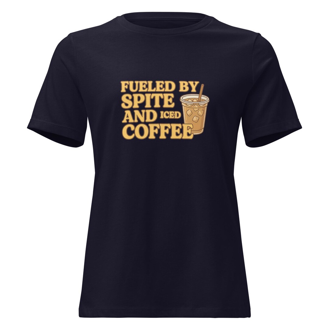 Fueled by Spite and Iced Coffee Women's Relaxed T-shirt - Etsy