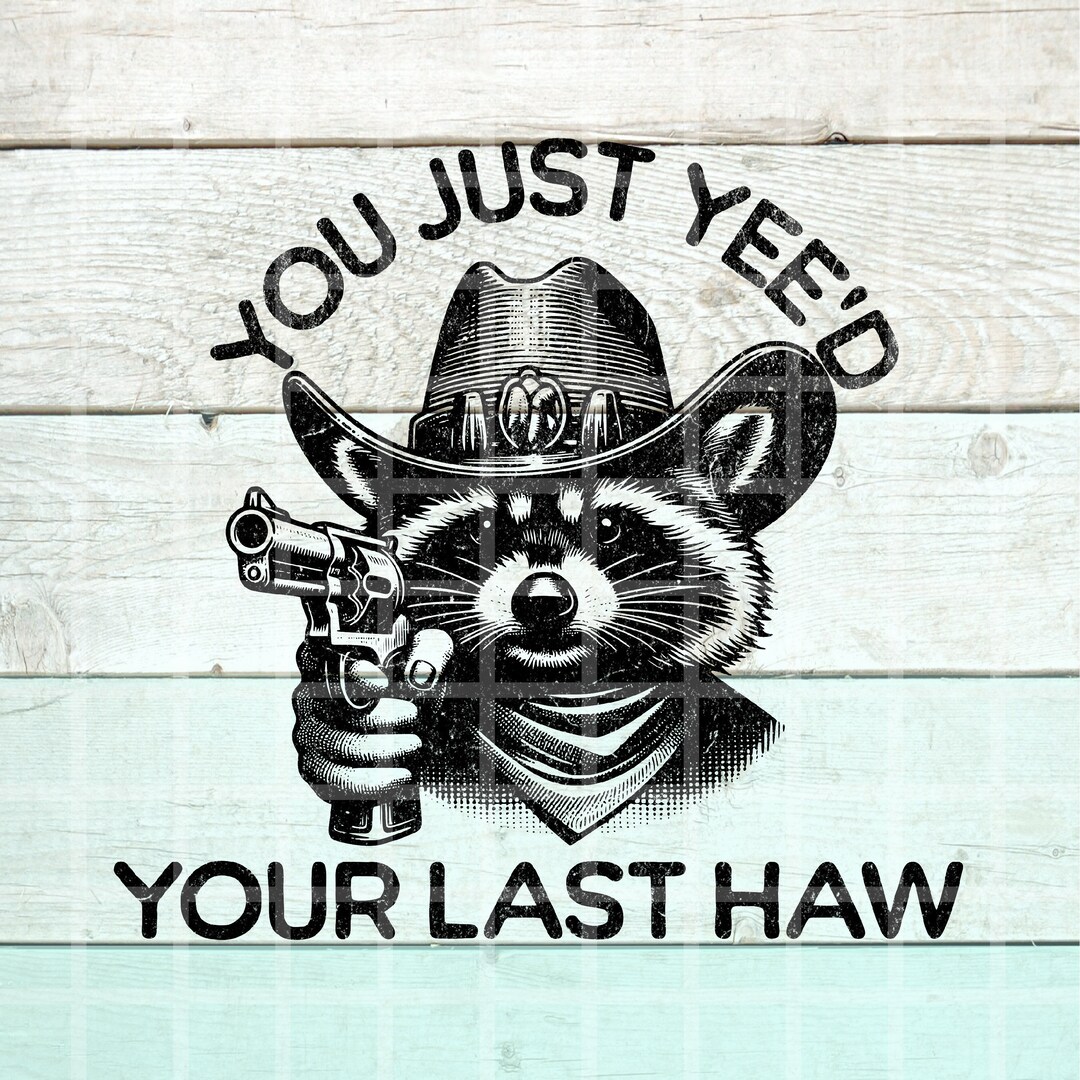You Just Yee'd Your Last Haw PNG, Funny Farm PNG, Funny Country PNG ...