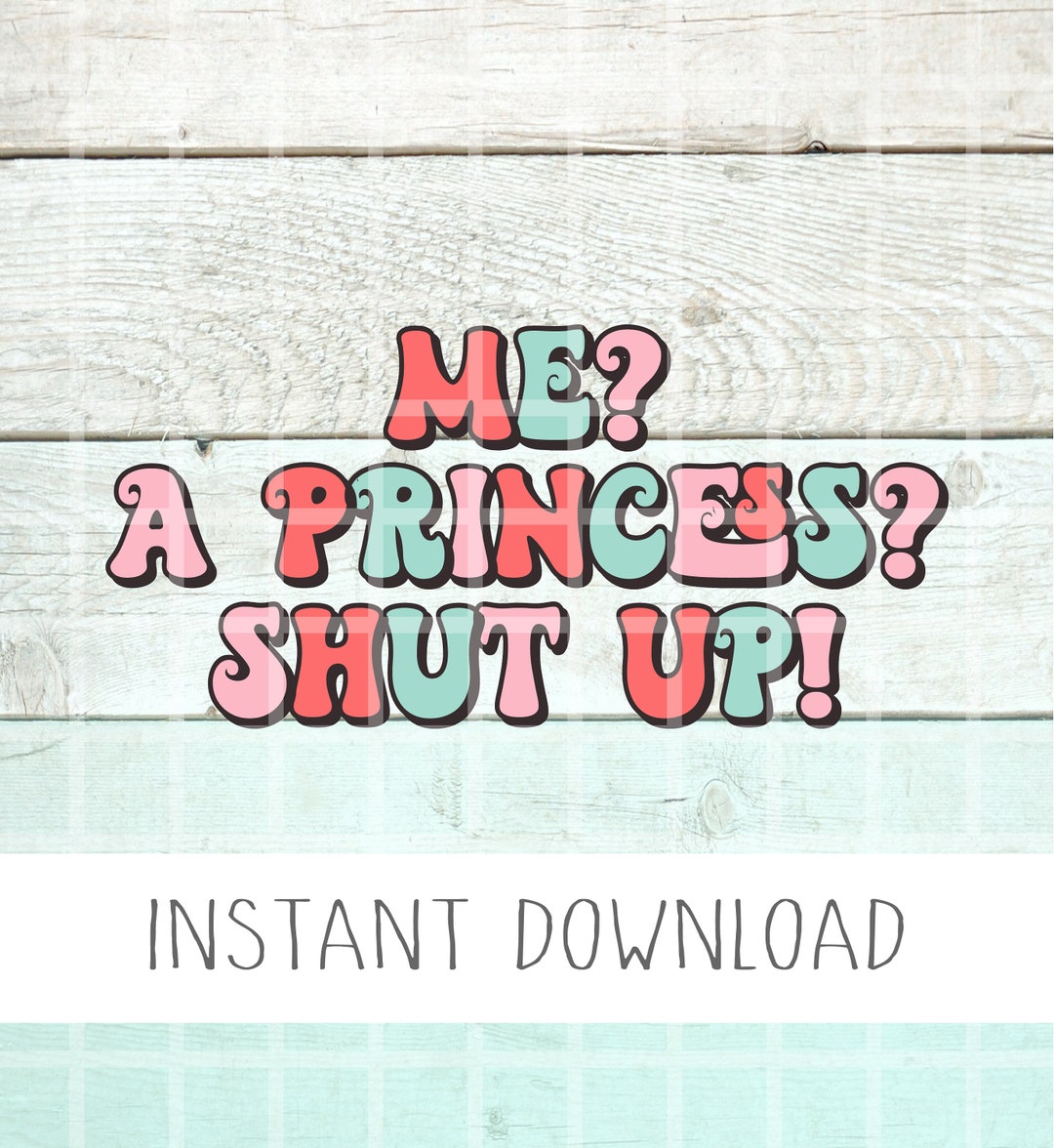 Me A Princess? Shut up Svg Png, Retro Princess Png, Mickey Birthday Svg ...