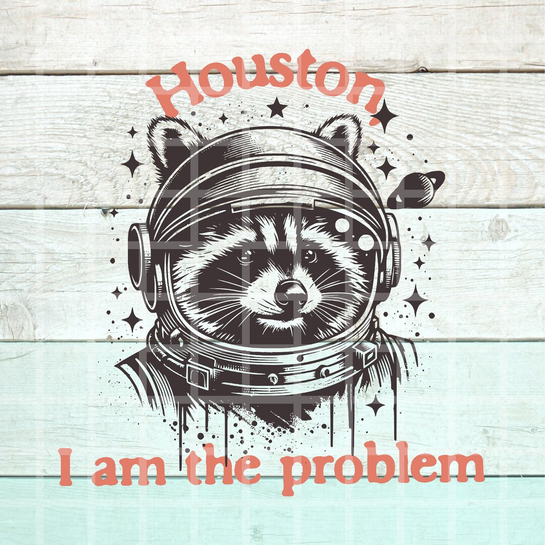 Houston I Am the Problem PNG, Funny Sarcastic Png, Trendy Shirt Design ...