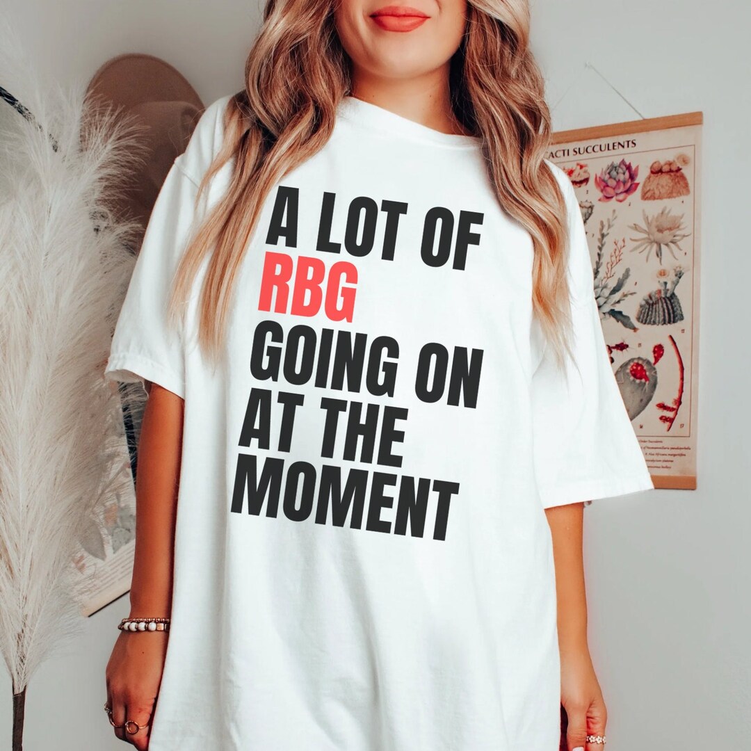 A Lot of RBG Going on at the Moment Shirt, Ruth Bader Ginsburg ...