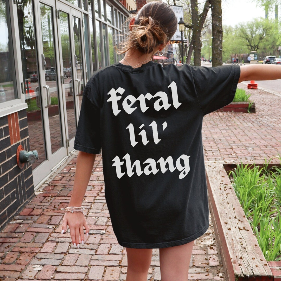 Feral Lil Thang Shirt, Feminist Shirt, Womens Tshirts, Unhinged, Feral ...