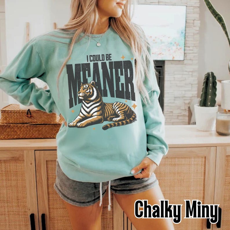 I Could Be Meaner Tiger Sweatshirt Comfort Colors, Funny Feminist ...