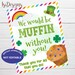 St. Patrick's Day Appreciation Sign, Muffin Without You Printable Sign ...