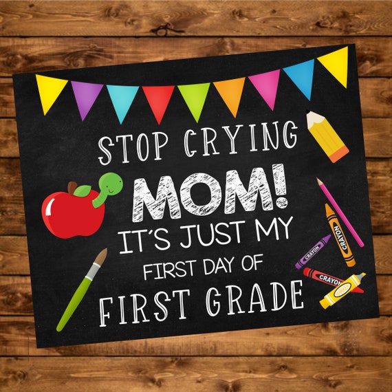 Stop Crying Mom, Back to School Photo Prop, First day of 1st Grade ...