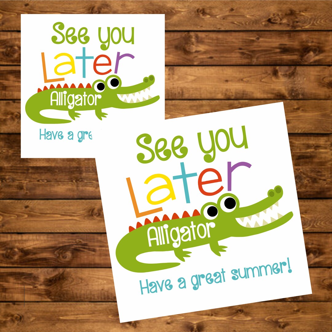 Last Day of School Printable Tags, See You Later Alligator Favor Bag ...