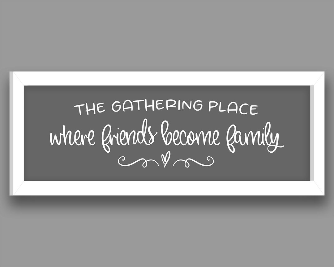 Framed Wall Sign Quote the Gathering Place Where Friends Become Family ...