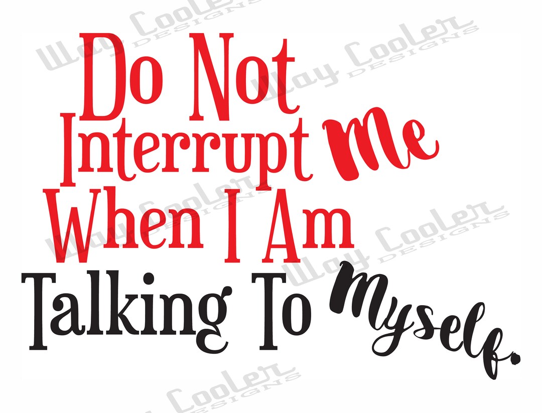 Do Not Interrupt Me When I'm Talking to Myself Graphic - Etsy