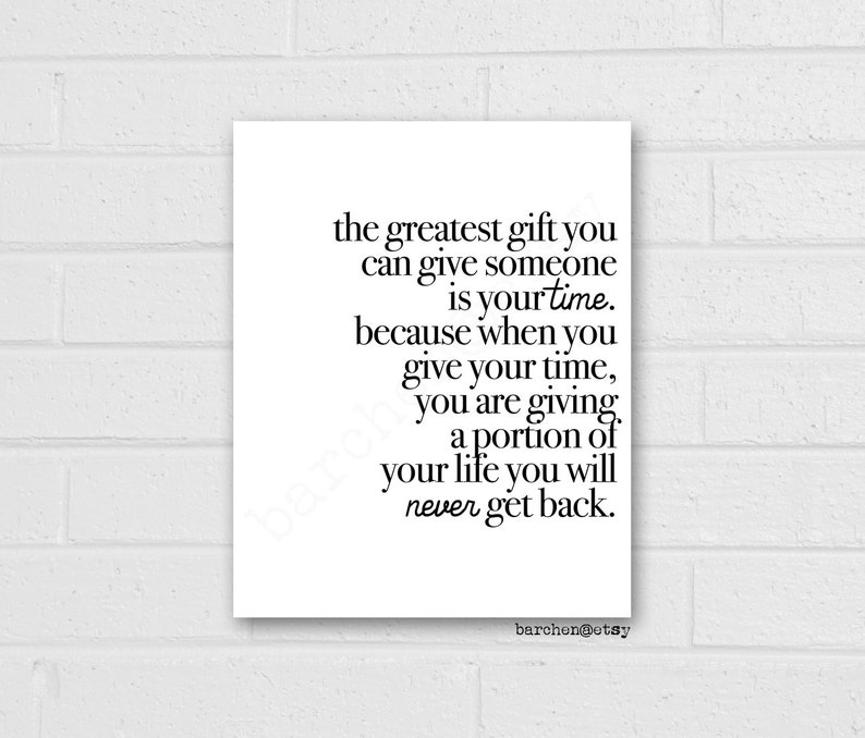 The Greatest Gift You Can Give Someone is Your Time, Quote Print ...