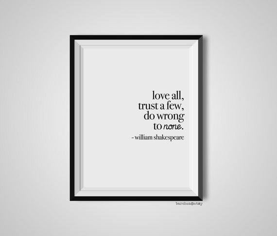 Shakespeare Trust Quotes Love All, Trust Few, Do Wrong To None,