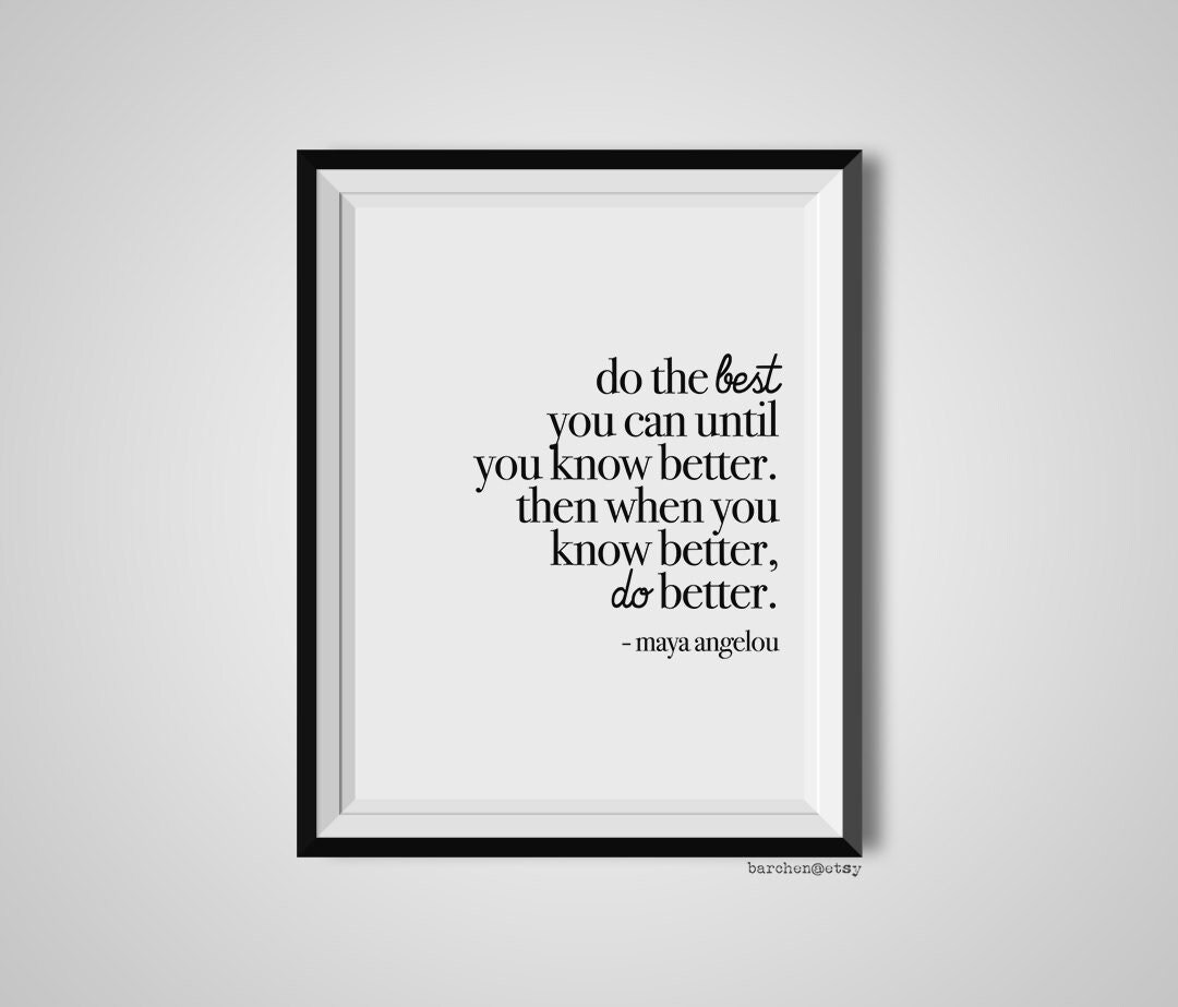 Do the Best You Can Until You Know Better Maya Angelou Quote - Etsy ...