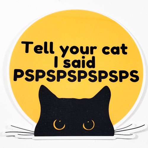 Tell Your Cat I Said PSPSPSPS Sticker cat Stickers Cat - Etsy