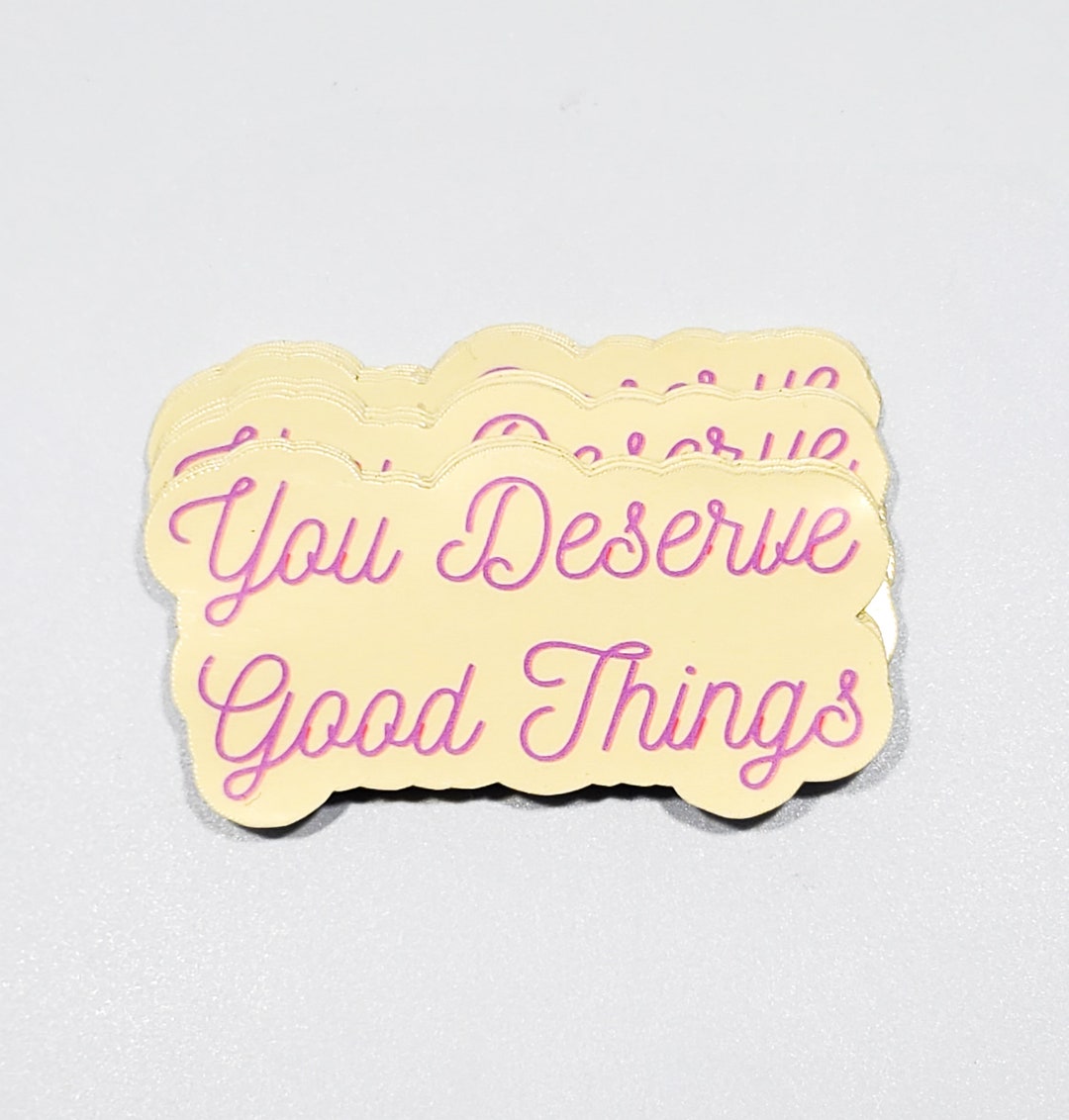 You Deserve Good Things Sticker (empowerment Sticker, Mental Health ...