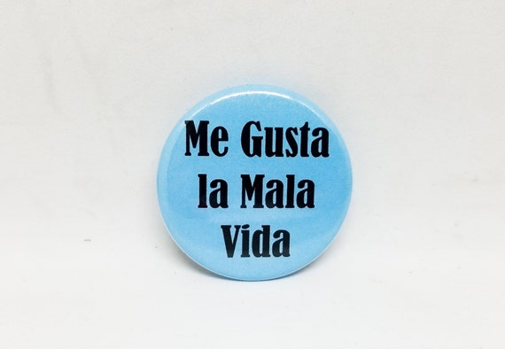 Me Gusta La Mala Vida Button Pin the Bad Life Latino Pins | Etsy