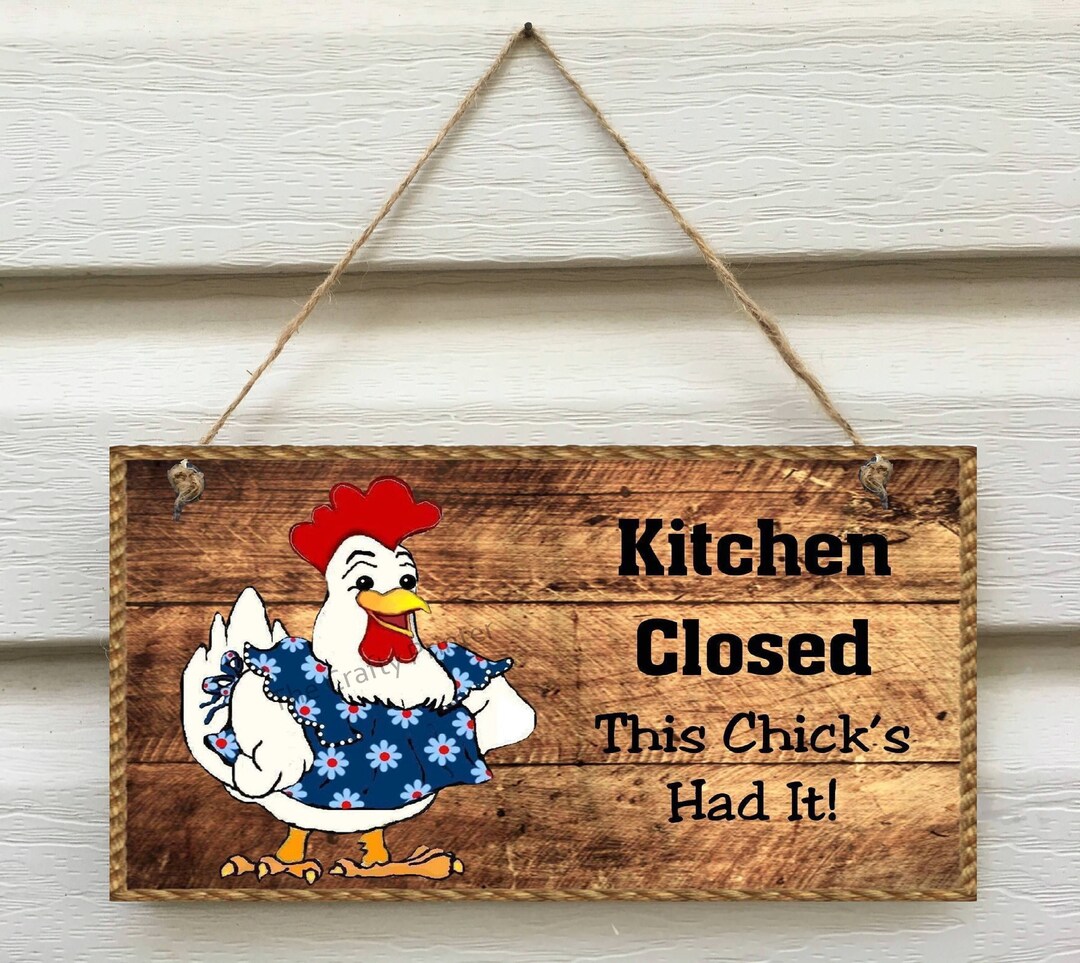 Funny Chicken Wooden Kitchen Sign: Kitchen Closed - This Chick's Had It ...