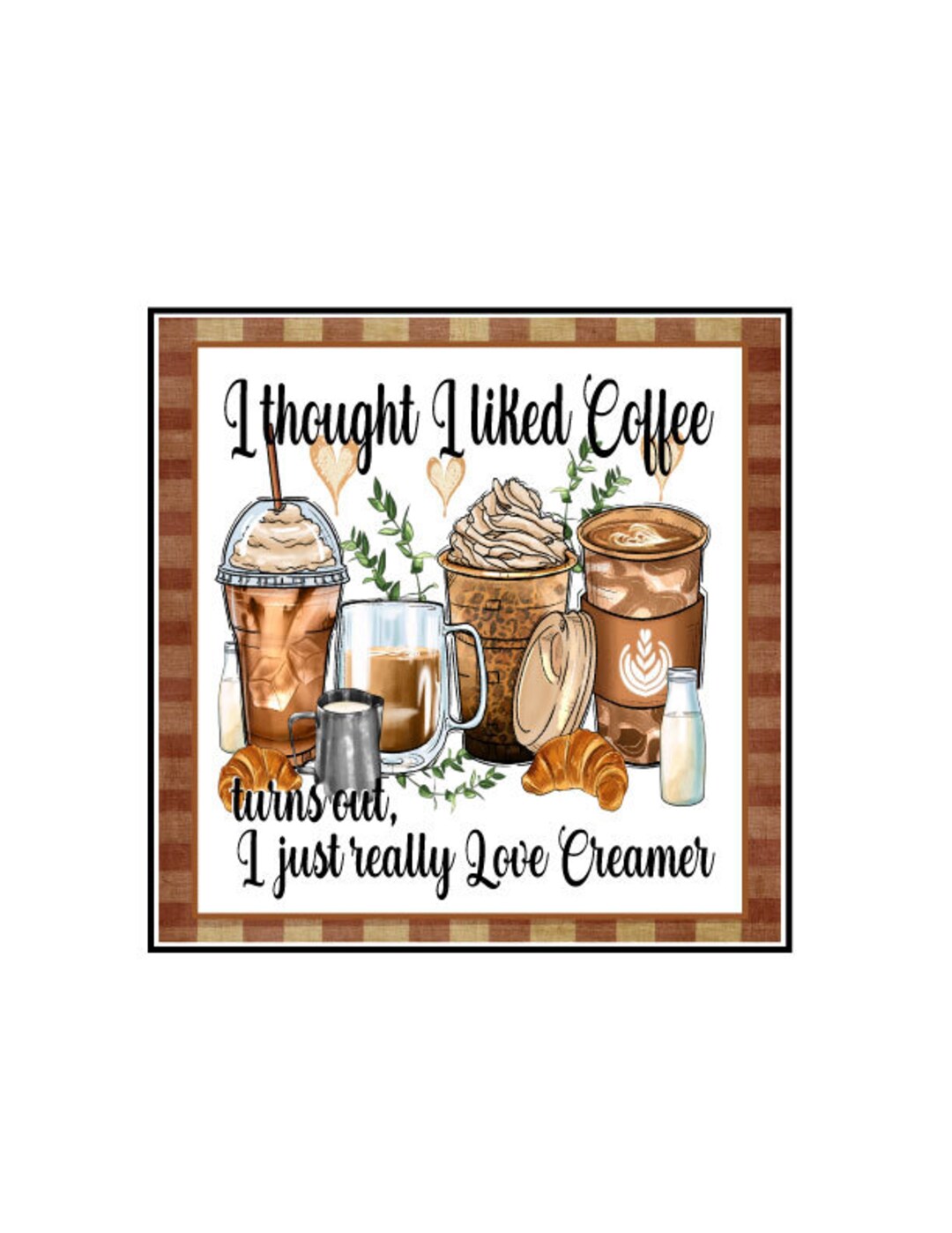 Coffee Latte Sign, Thought I Loved Coffee Sign, Love Creamer Sign - Etsy