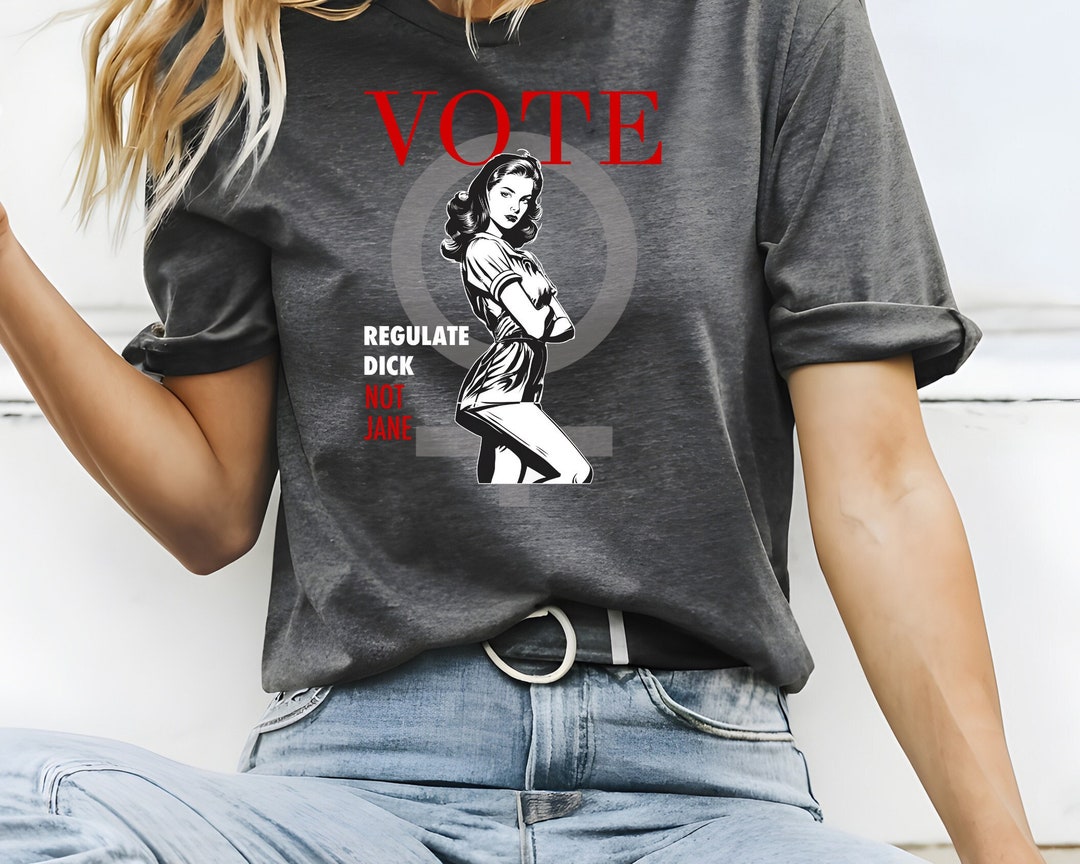 Voting Rights, Regulate Dick Not Jane Shirt, Feminist Shirt ...
