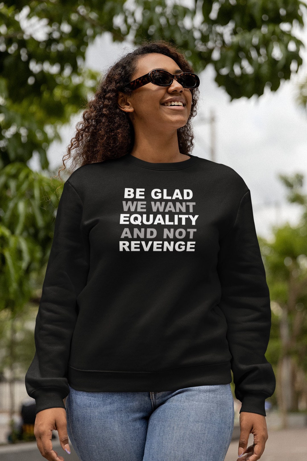Be Glad We Want Equality and Not Revenge Crew Neck Sweatshirt, Gift for ...