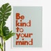 Be Kind to Your Mind Print, Mental Health Art, Inspirational Art ...