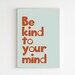 Be Kind to Your Mind Print, Mental Health Art, Inspirational Art ...