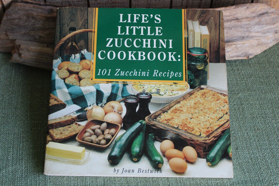 Life’s Little Zucchini Cookbook: 101 Zucchini Recipes by Joan Bestwick ...