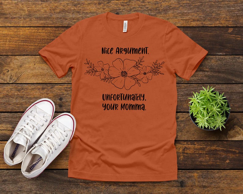 Funny SVG Shirt Jpeg PNG Nice Argument. Unfortunately, Your Momma. SVG ...