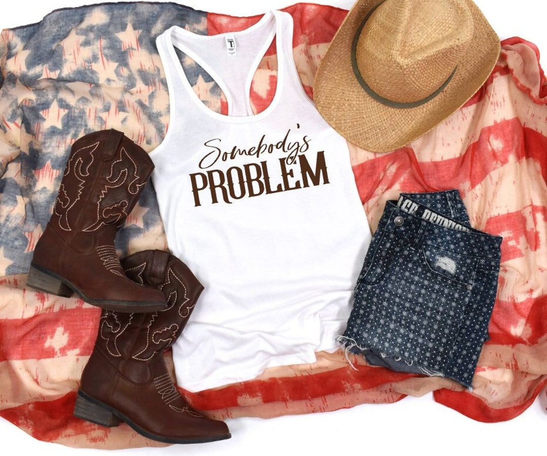 Somebody's Problem Tank Top, Country Tank Top, Country Song Tank Top ...