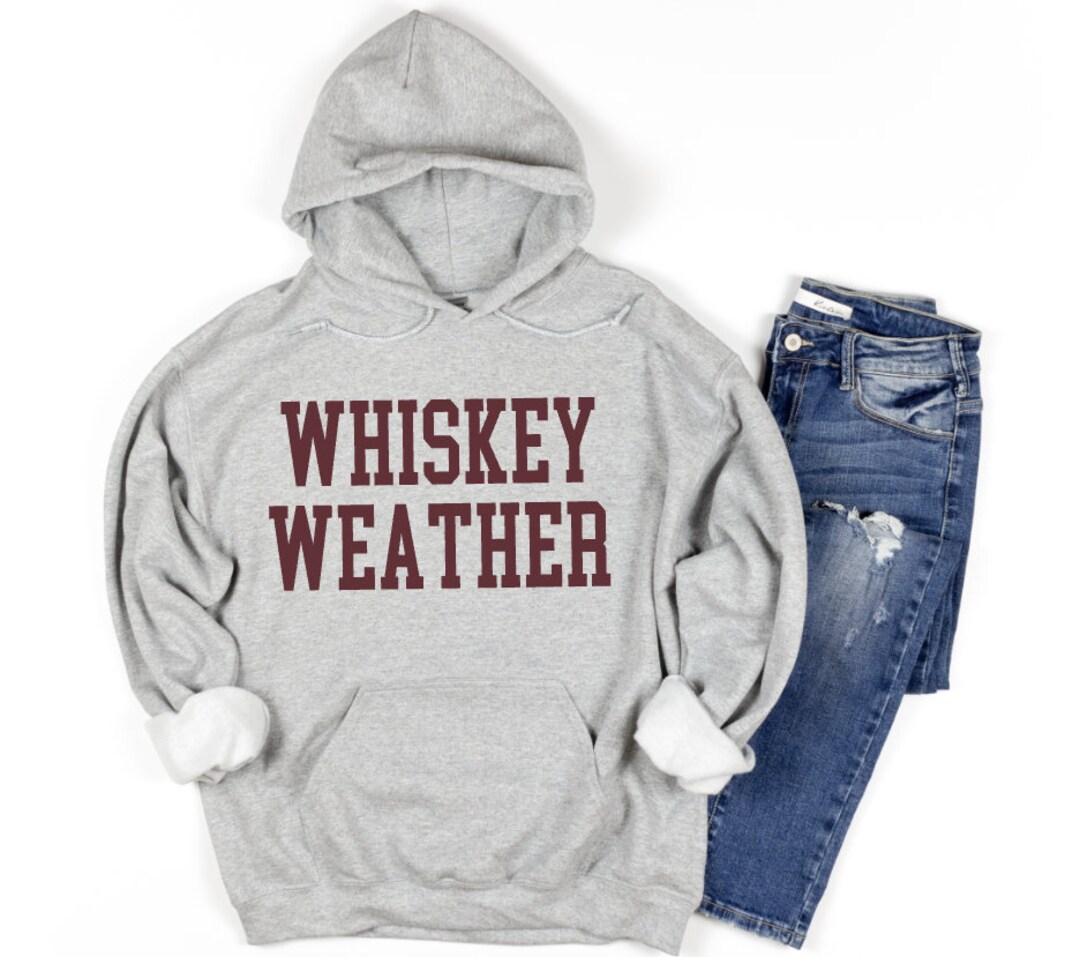 Whiskey Weather Hoodie, Whiskey Hooded Sweatshirt, Whiskey Apparel ...