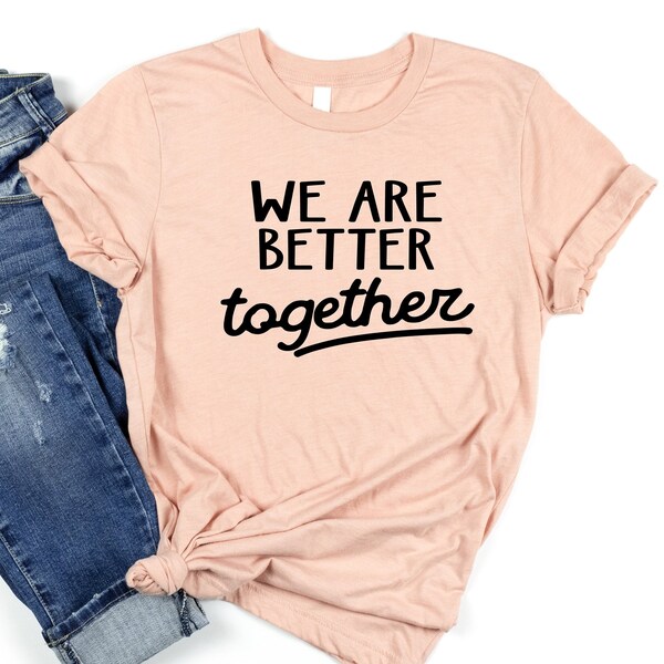 We Are Better Together Shirt - Etsy