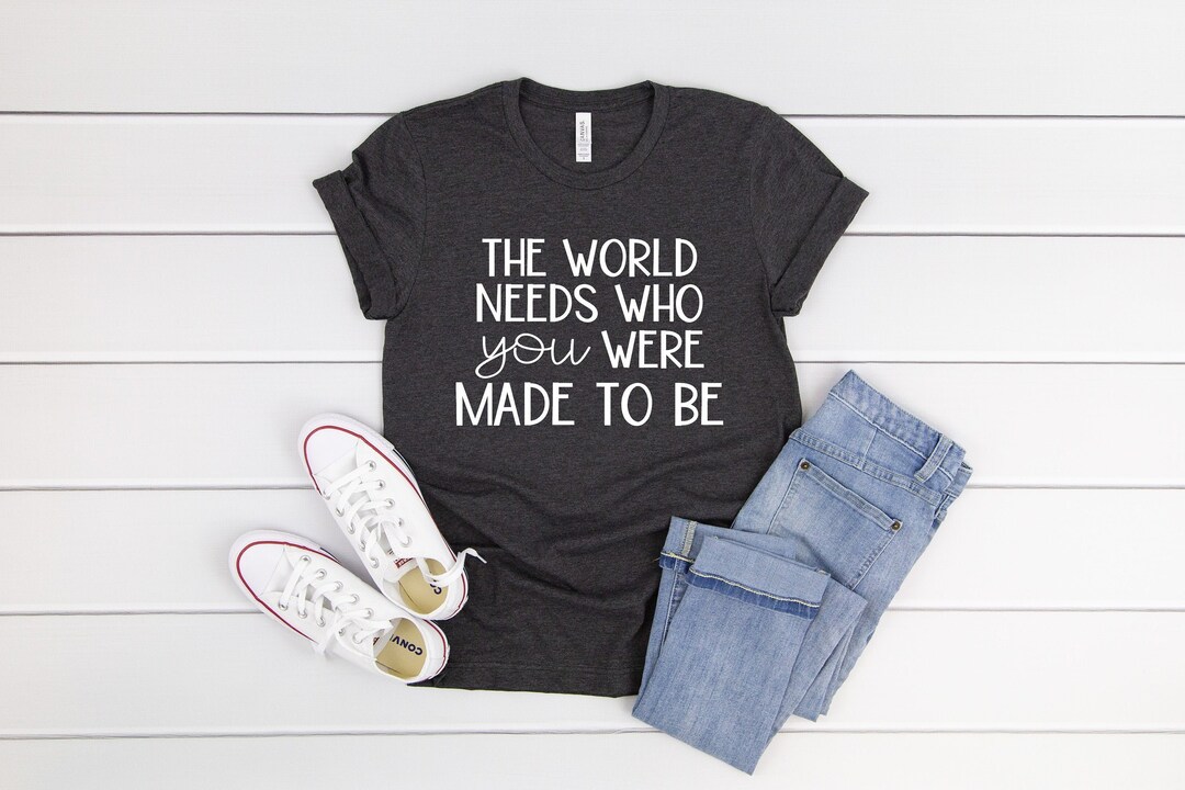 Teacher Shirts, the World Needs Who You Were Made to Be Shirt, Teacher ...