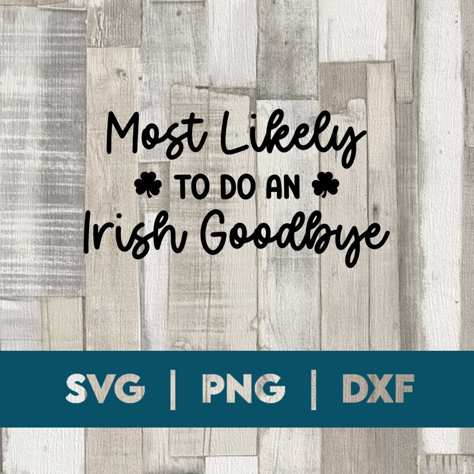 Most Likely to Irish Goodbye Svg, Png, Dxf, Irish Goodbye Svg, St ...