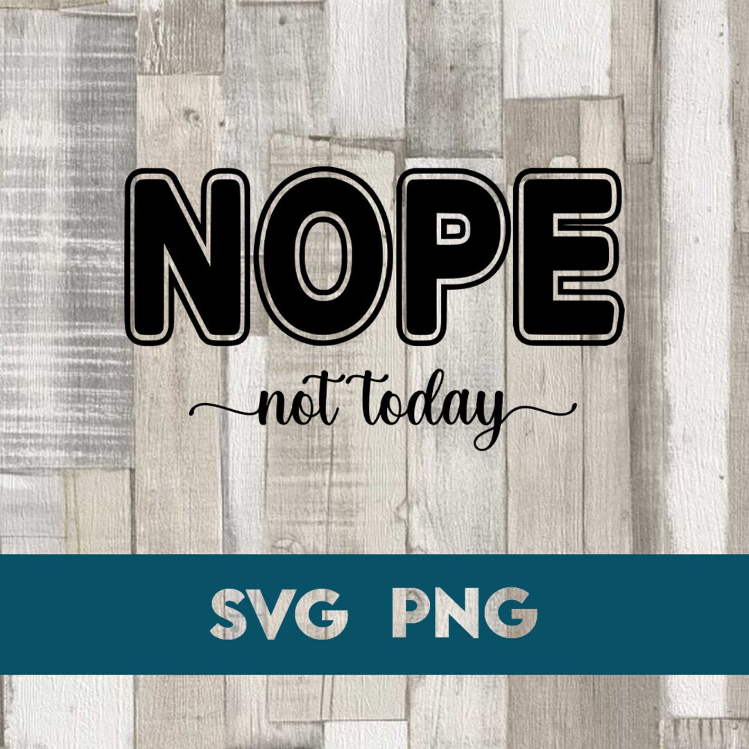 Nope Not Today Svg, Png - Etsy