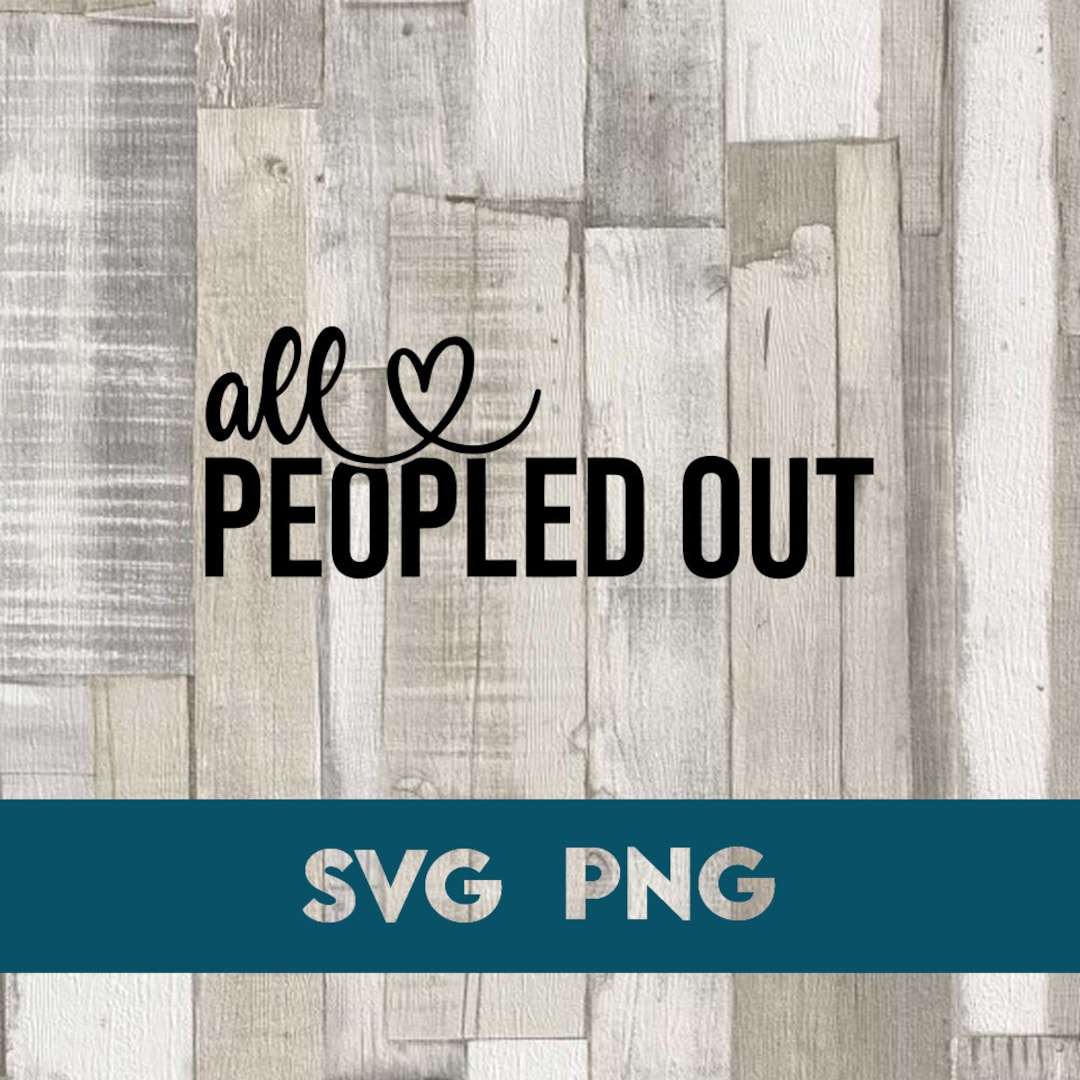 All Peopled Out Svg, Png - Etsy