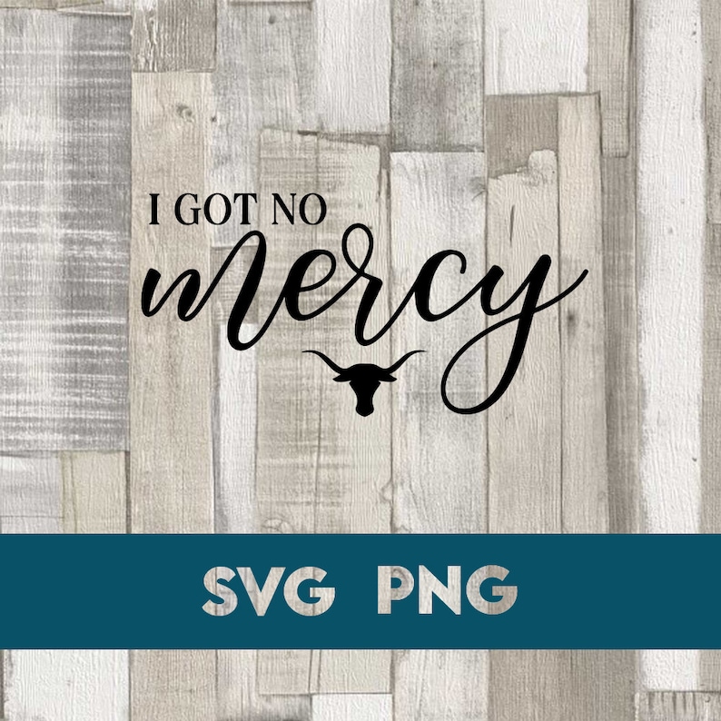 I Got No Mercy Png Digital Download, I Got No Mercy Svg, Jessie Country ...