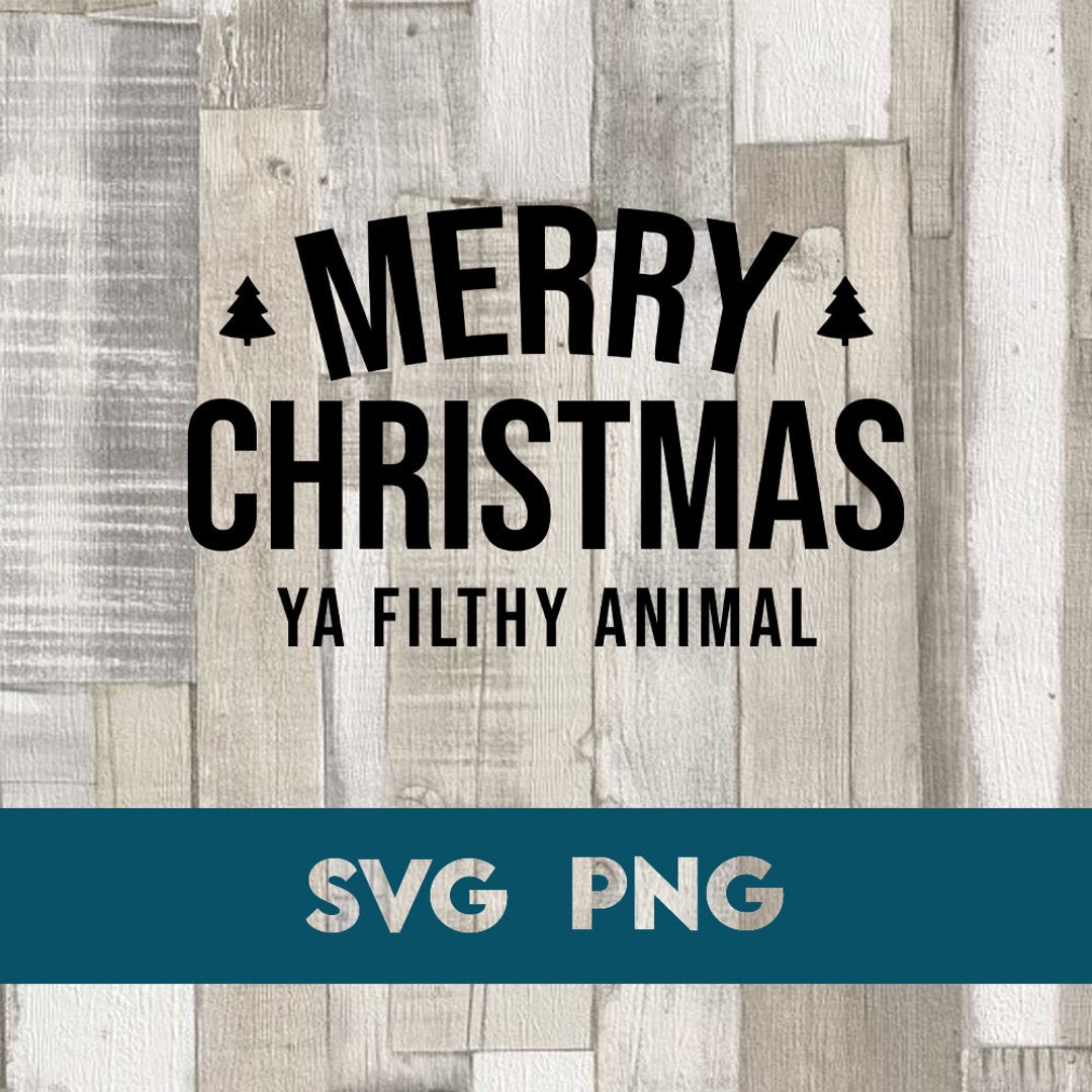 Merry Christmas Ya Filthy Animal Svg, Png - Etsy