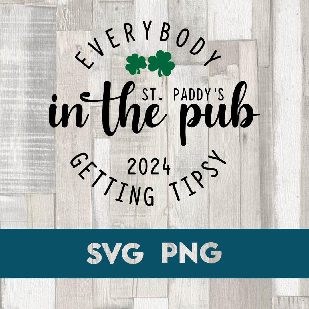 Everybody in the Pub Getting Tipsy Svg, Fun St Patricks Day Shirt, Svg ...