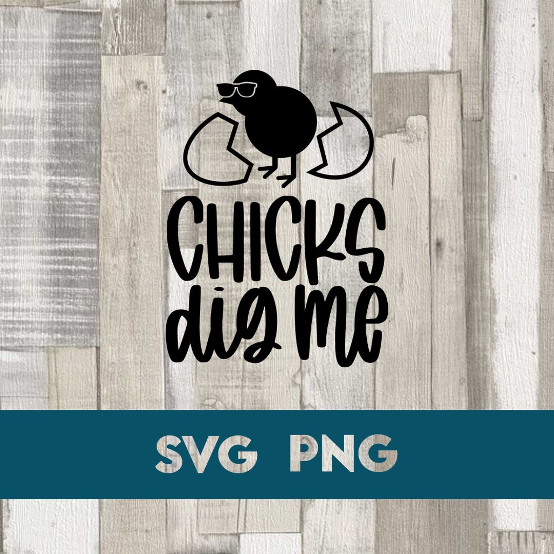 Chicks Dig Me, Easter Svg, Png - Etsy