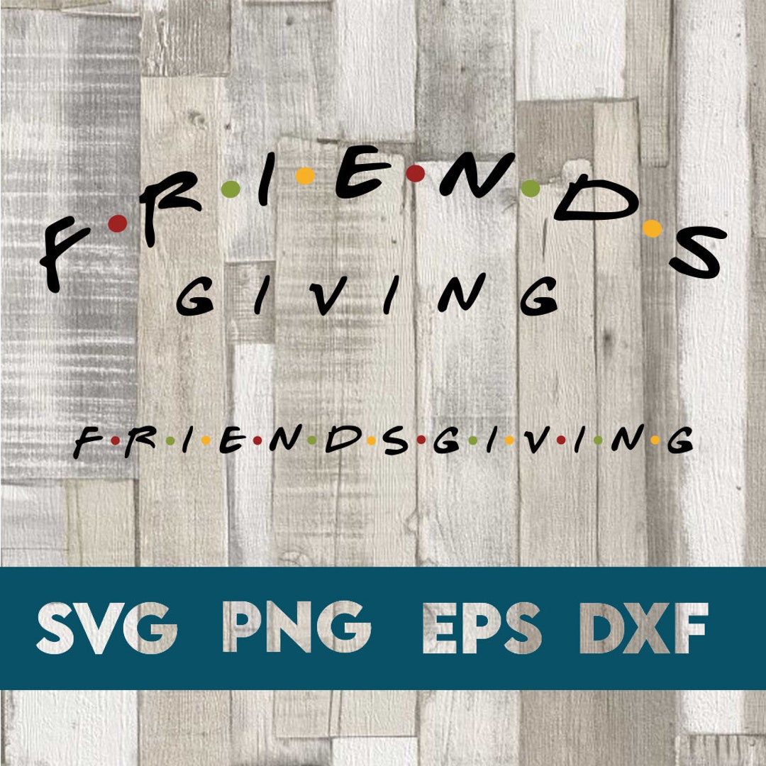 Friendsgiving SVG, Friends Giving SVG, Digital File, Circuit, Iron-on ...