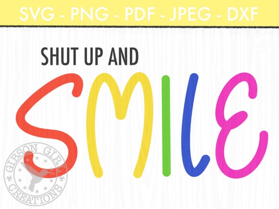 Shut Up And Smile Svg Shut Up Svg Smile Svg Positive Svg | Etsy