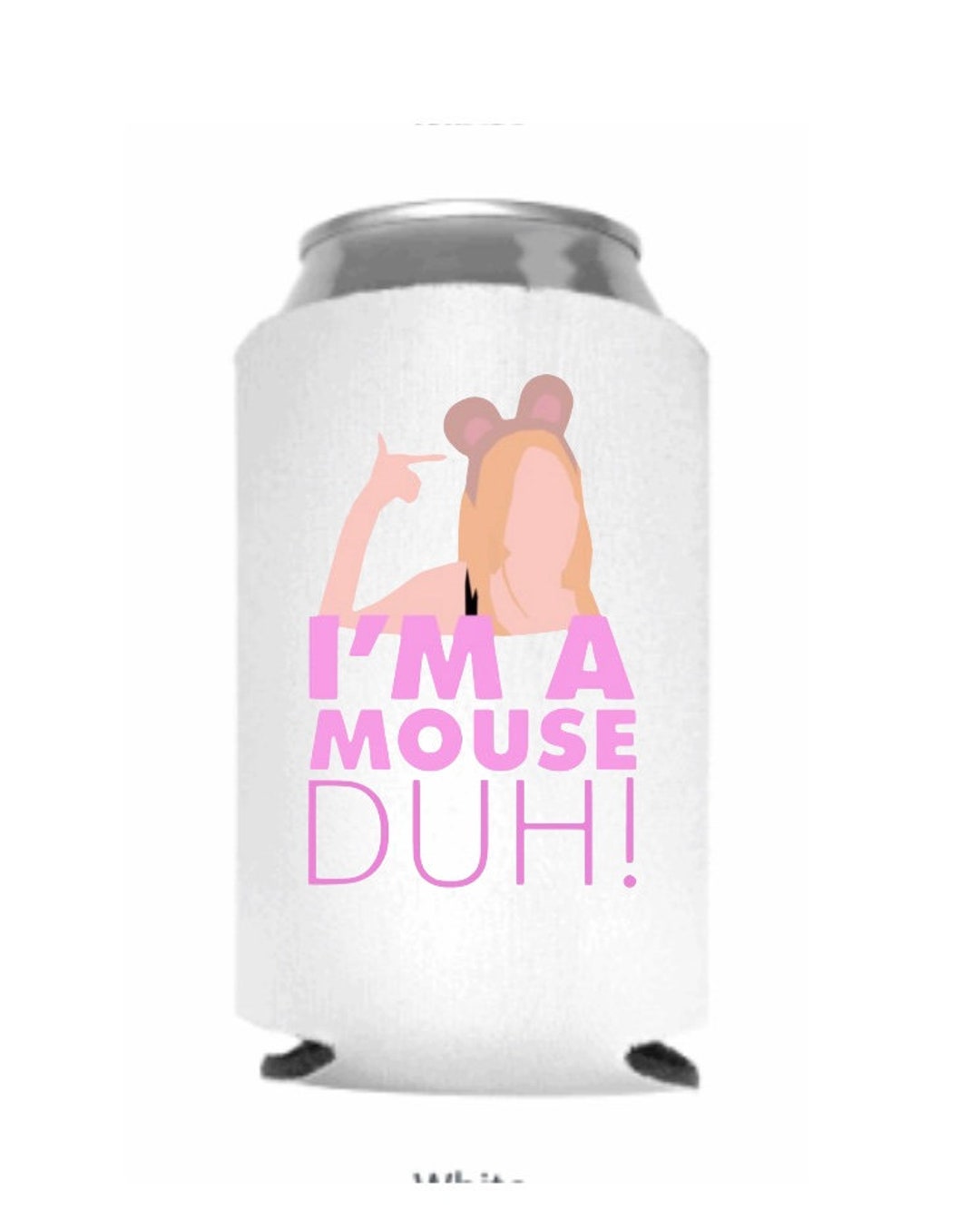 I'm a Mouse, Duh Can Sleeve Available in Slim Can and 12 Oz Mean Girls ...