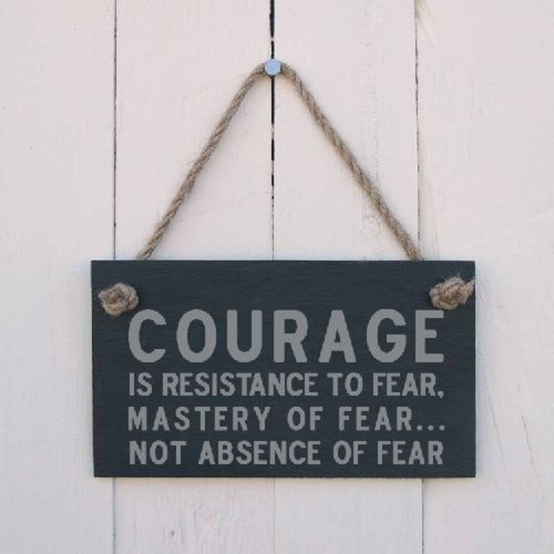 Hanging Sign 'courage is Resistance to Fear, Mastery of Fear... Not ...